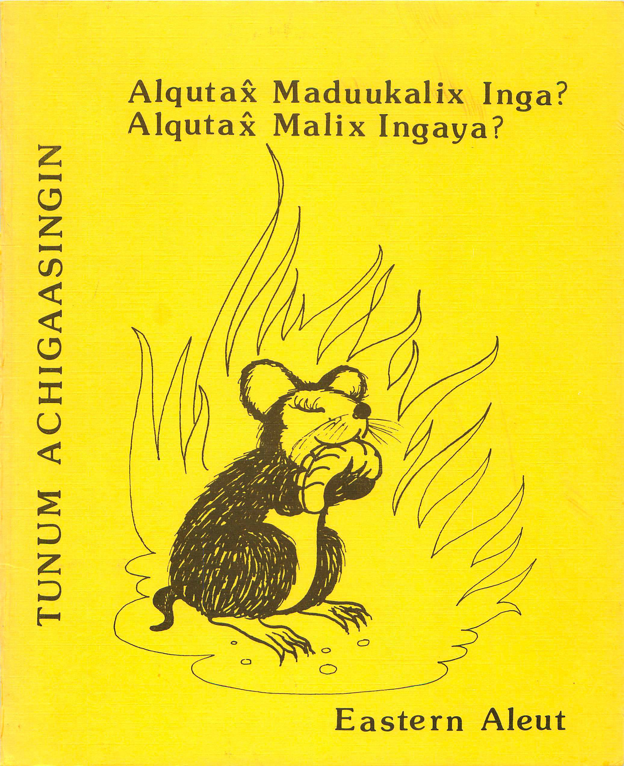 Alqutax̂ Maduukalix Inga? Alqutax̂ Malix Ingaya? | Tanam Awaa